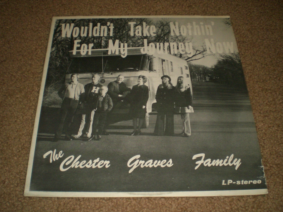The Chester Graves Family - Wouldn't Take Nothin' For My Journey Now ...